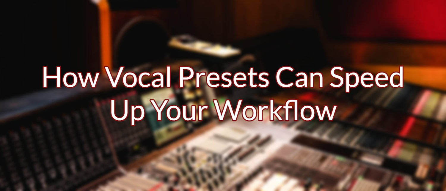 How Vocal Presets Can Speed Up Your Workflow – Rys Up Audio
